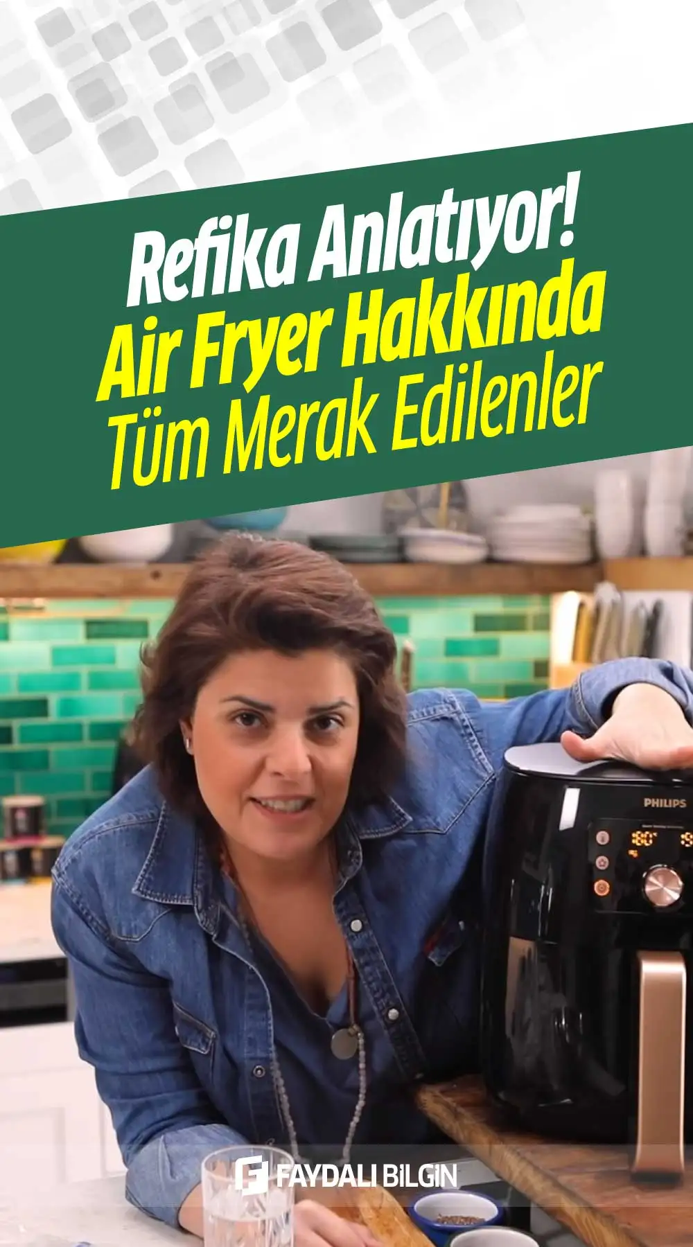 Refika Anlatıyor! Air Fryer Hakkında Tüm Merak Edilenler! - Faydalı Bilgin